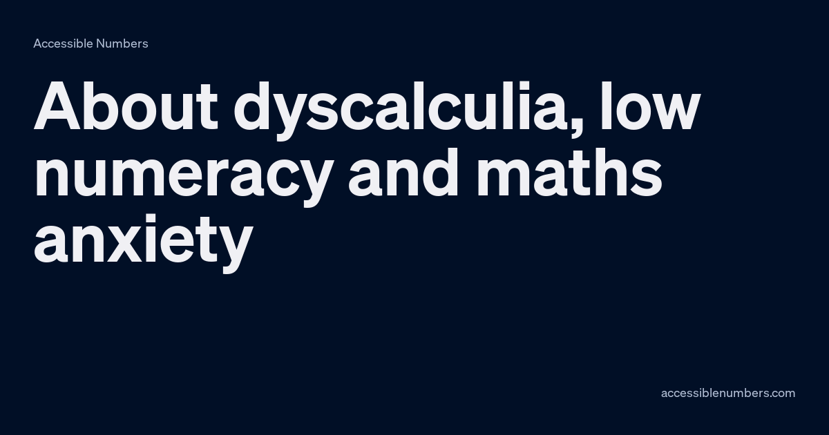 Dyscalculia, low numeracy and maths anxiety